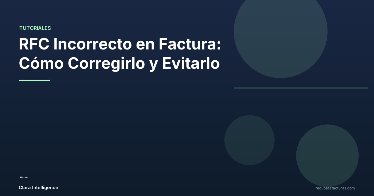RFC Incorrecto en Factura: Cómo Corregirlo | Clara